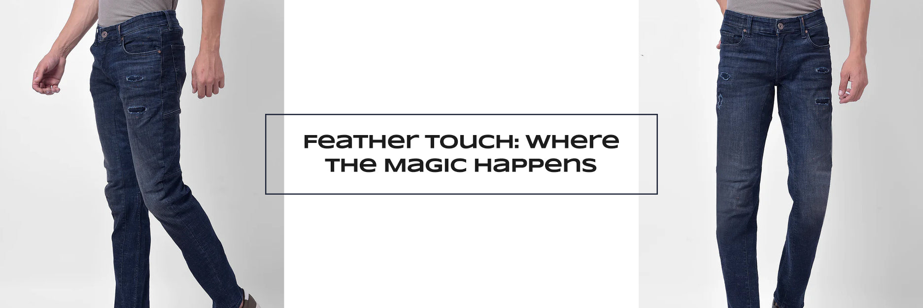 Feather Touch Jeans : Where The Magic Happens – Numero Uno