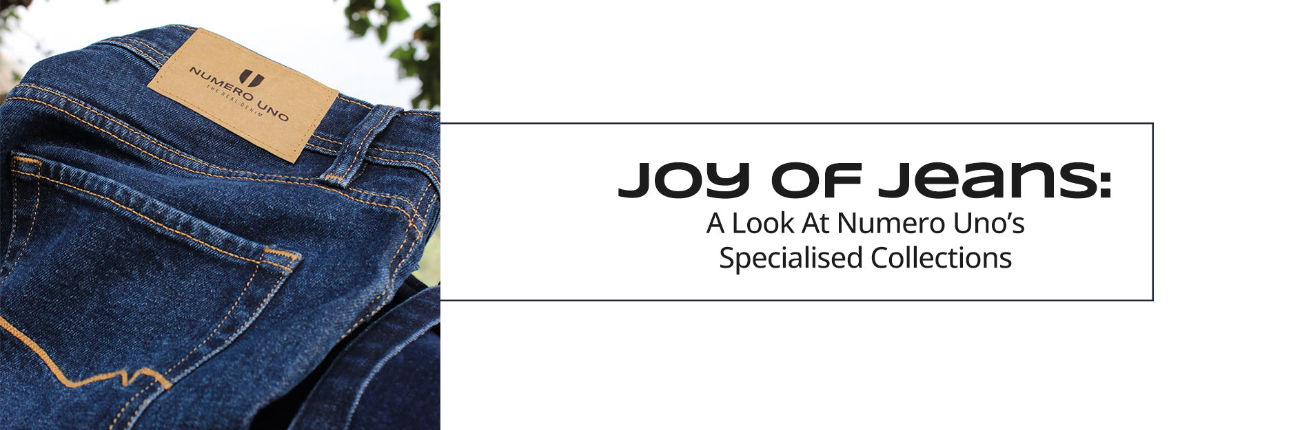 Joy of Jeans: A Look At Numero Uno’s Specialised Collections